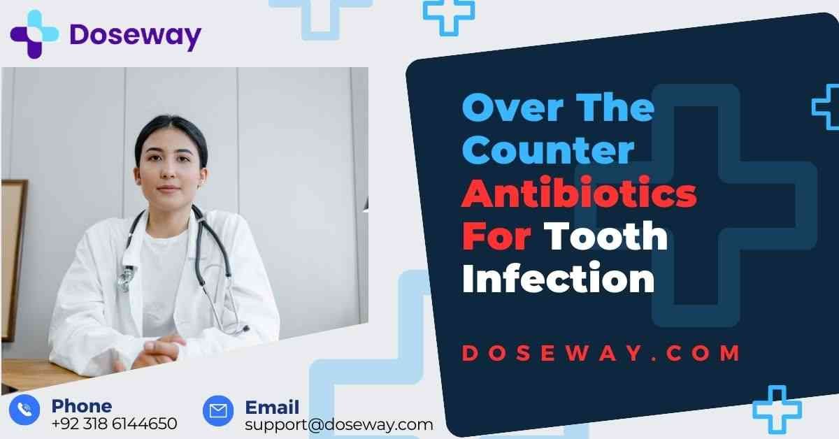 Best OTC Antibiotics For Tooth Infection (Dental Abscesses)