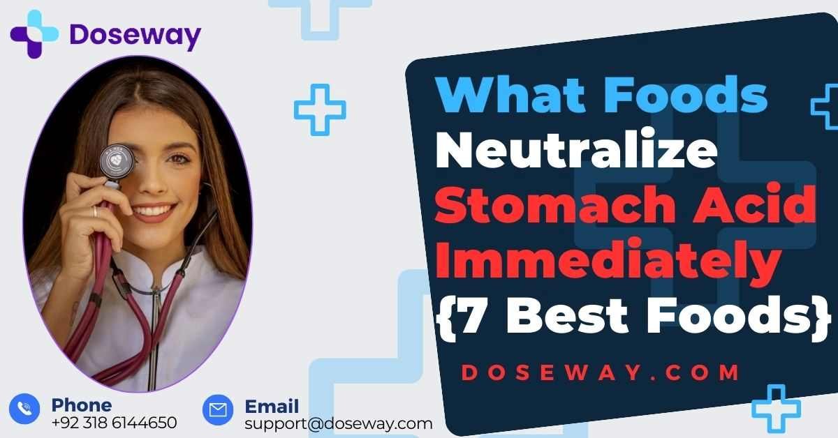 What Foods Neutralize Stomach Acid Immediately (Top 7 Foods)