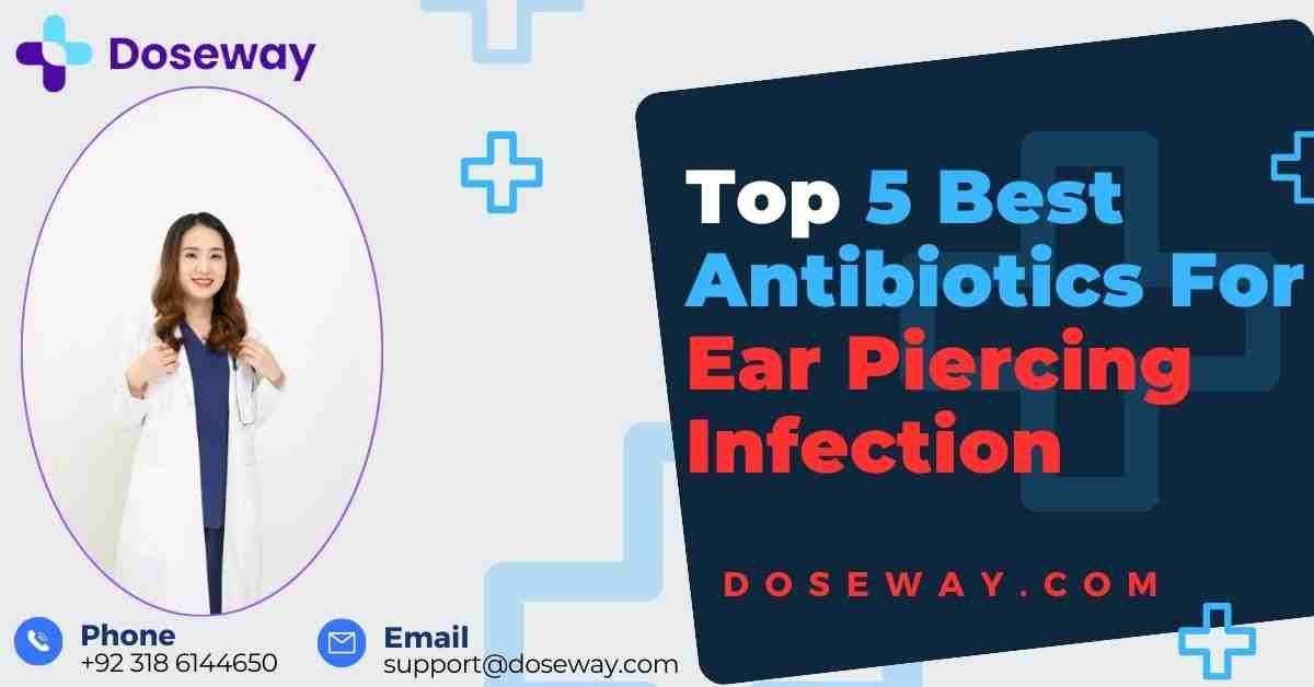 Top 5 Antibiotics For Ear Piercing Infection | Doseway
