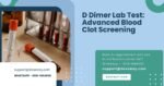 D Dimer Lab Test: Advanced Blood Clot Screening | Doseway