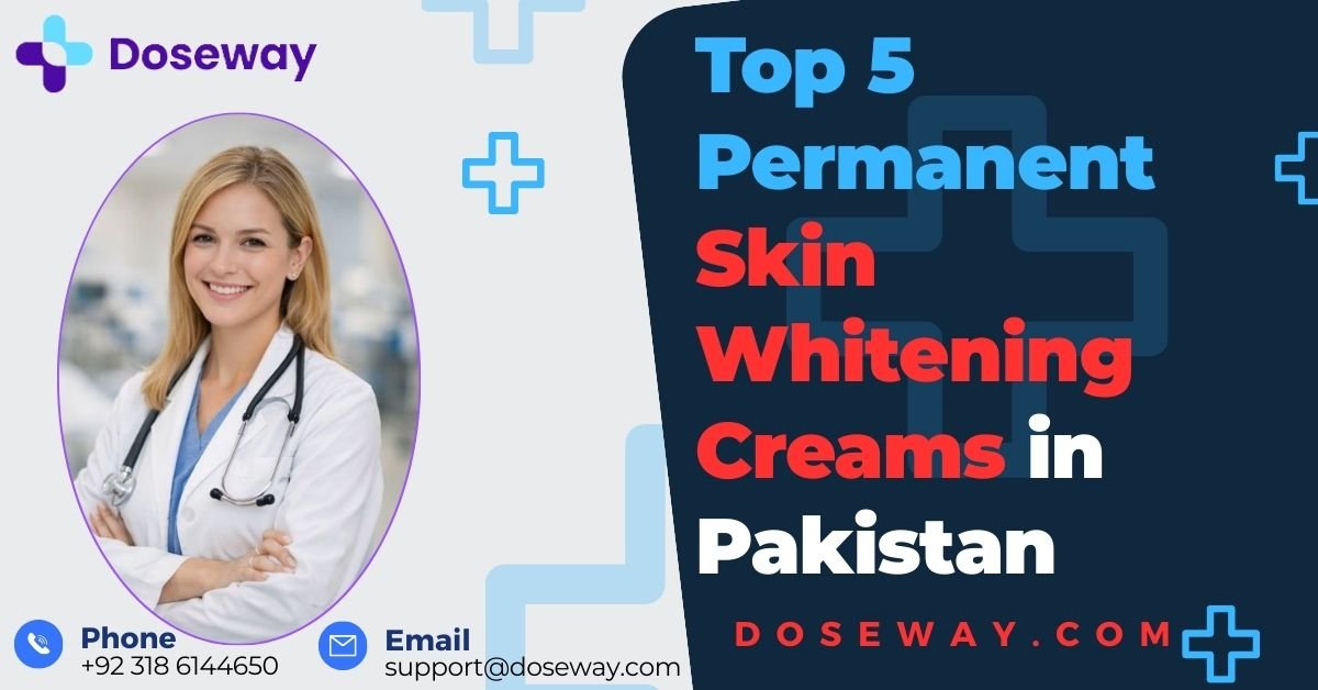Top 5 Permanent Skin Whitening Creams In Pakistan | Doseway
